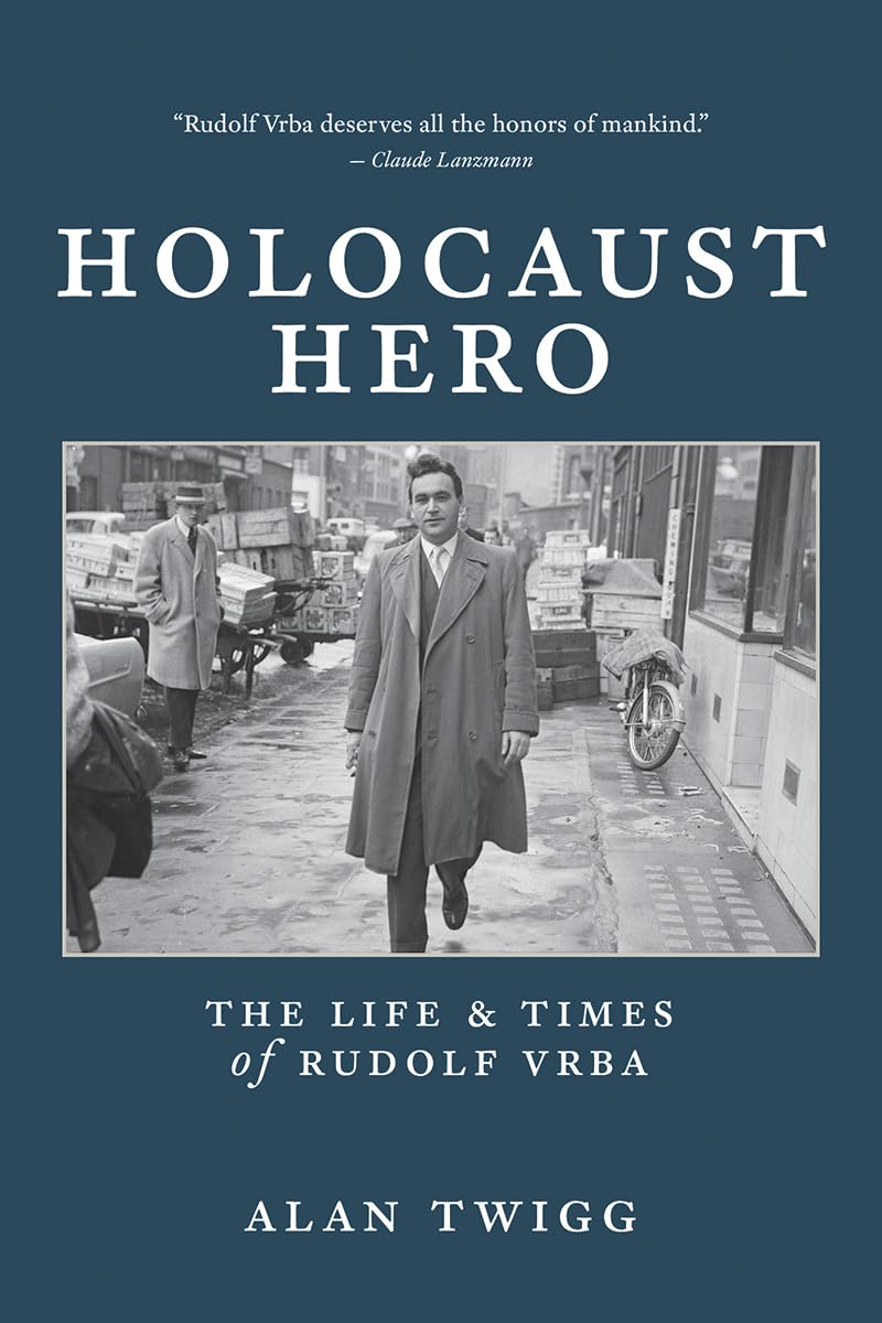 Holocaust Hero: The Life and Times of Rudolf Vrba – United States ...