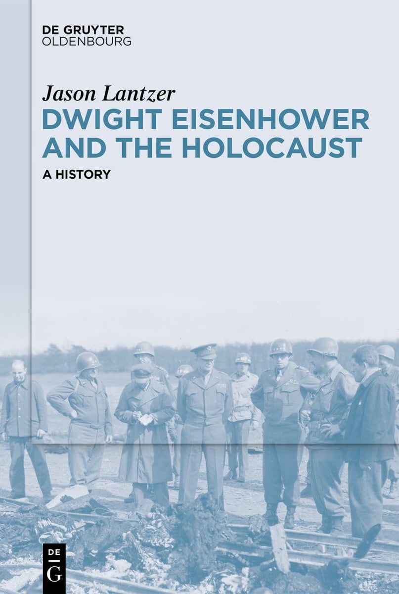 Dwight Eisenhower and the Holocaust: A History – United States ...