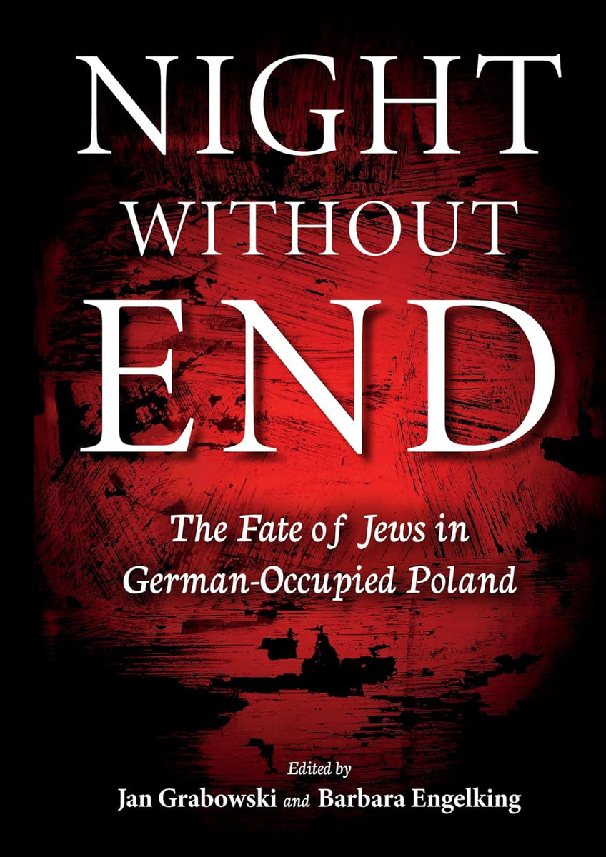 Night without End: The Fate of Jews in German-Occupied Poland – United ...