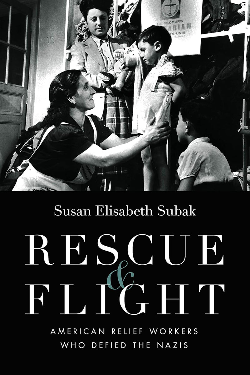 Rescue and Flight: American Relief Workers Who Defied the Nazis ...