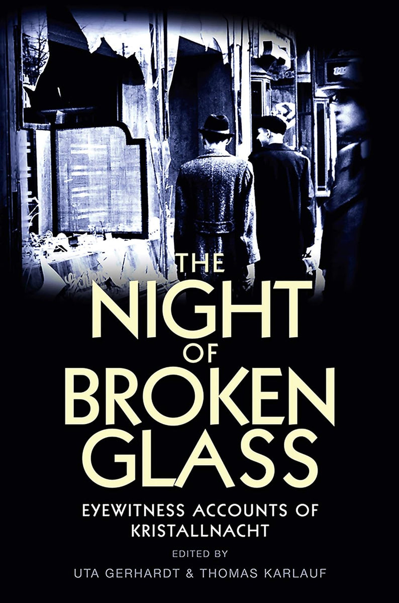 The Night of Broken Glass: Eyewitness Accounts of Kristallnacht ...