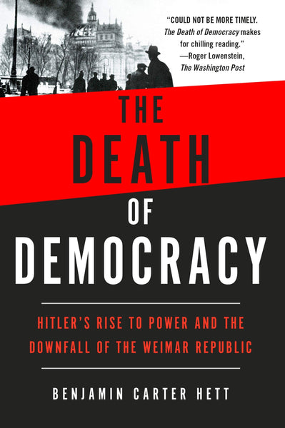 The Death of Democracy: Hitler's Rise to Power and the Downfall of the ...